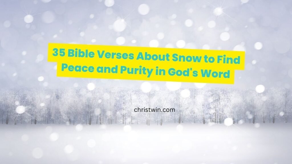 35 Bible Verses About Snow to Find Peace and Purity in God's Word ...
